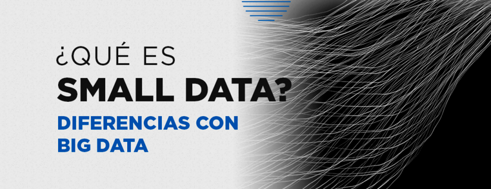 ¿Qué es el Small Data? | ¿De qué manera beneficiará a tu negocio?